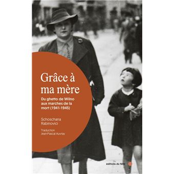 Grâce à ma mère - Du ghetto de Wilno aux marches de la mort - broché ...