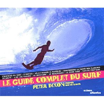 Le guide complet du surf - broché - Peter Dixon, Saskia Van den Bosch ...