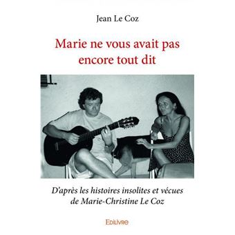 Marie ne vous avait pas encore tout dit D'après les histoires insolites ...