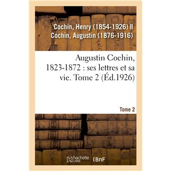 Augustin Cochin, 1823-1872 : ses lettres et sa vie Tome 2 - broché ...