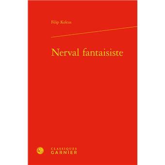 Nerval fantaisiste - relié - Filip Kekus, Pierre Glaudes, Eléonore ...