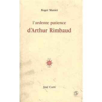 L'ardente patience d'Arthur Rimbaud - broché - Roger Munier - Achat ...