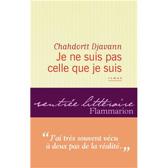 Je ne suis pas celle que je suis - broché - Chahdortt Djavann - Achat ...