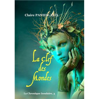 La Clef des Mondes La Chronique Insulaire, 3 Tome 3 - broché - Claire Panier-Alix - Achat Livre ...