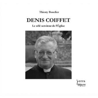Denis Coiffet Le zélé serviteur de l'Eglise - broché - Thierry Bouclier ...