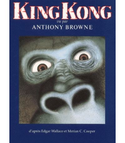 King Kong - cartonné - Anthony Browne, EDGAR WALLAWE, MERIAN COOPER ...