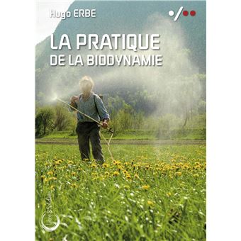 La pratique de la biodynamie Les préparats - broché - Hugo Erbe - Achat Livre | fnac