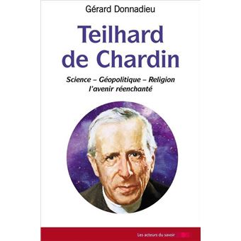 Teilhard de Chardin Science Géopolitique Religion l'avenir réenchanté ...