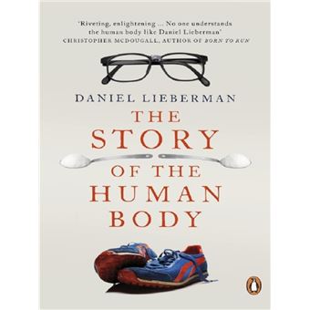 The Story of the Human Body : Evolution, Health and Disease - Daniel ...