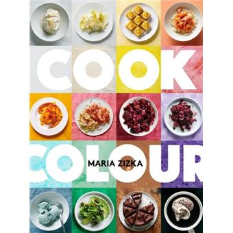 Cook Colour A Rainbow of 100 Recipes - relié - Maria Zizka - Achat ...