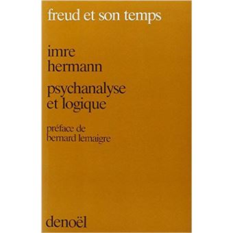 Psychanalyse et logique - Imre Hermann, Bernard Lemaigre - Achat Livre ...