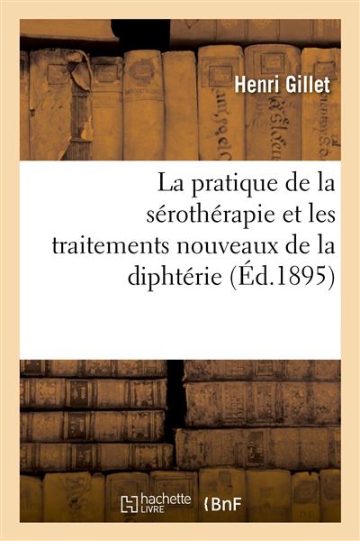 La pratique de la sérothérapie et les traitements nouveaux de la ...