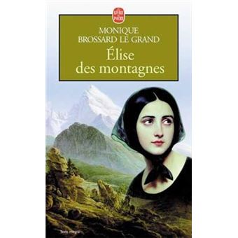 Elise des montagnes - Poche - Monique Brossard-Le Grand - Achat Livre ...