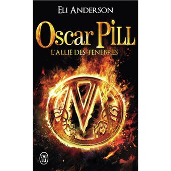 Oscar Pill - L'allié des ténèbres Tome 4 - Oscar Pill - Eli Anderson ...