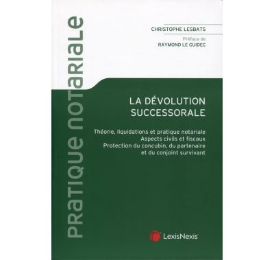 La devolution successorale Théorie, liquidation et pratique notariale. Aspects civils et fiscaux ...