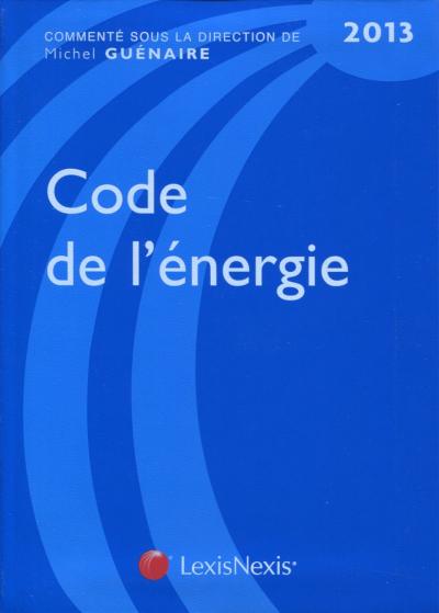 Code de l'énergie Edition 2013 - broché - Michel Guénaire - Achat Livre ...