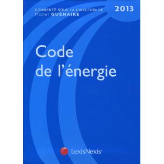Code de l'énergie Edition 2013 - broché - Michel Guénaire - Achat Livre ...