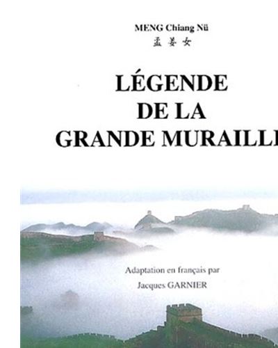 Légende de la grande muraille Meng Chiang Nü - broché - Jacques Garnier ...