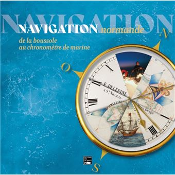 Navigation normande. les instruments de navigation à travers les âges - relié - Collectif ...