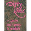 Dirty Looks Desire and Decay in Fashion - broché - Jon Astbury, Karen ...