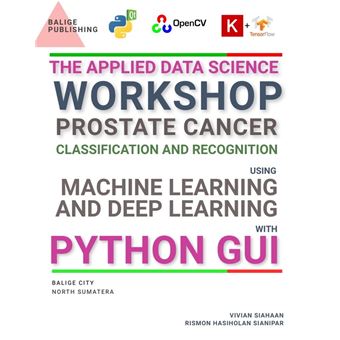 THE APPLIED DATA SCIENCE WORKSHOP: PROSTATE CANCER CLASSIFICATION AND RECOGNITION USING MACHINE ...