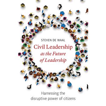 Civil Leadership as the Future of Leadership Harnessing the disruptive ...