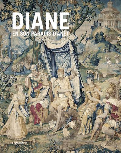 Diane en son paradis d'Anet - Tapisseries et vitraux de l'Histoire de ...