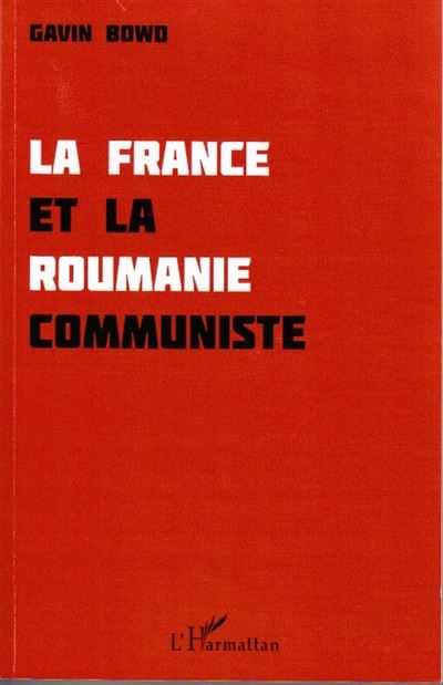 La France et la Roumanie communiste - broché - Gavin Bowd - Achat Livre ...