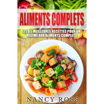 Aliments complets: Les 65 meilleures recettes pour un régime aux ...