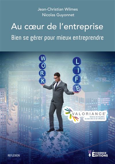 Au coeur de l'entreprise Bien se gérer pour mieux entreprendre - broché ...