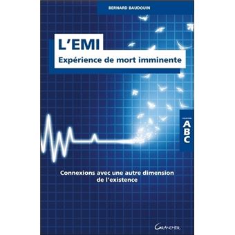 L'EMI - Expérience de mort imminente - Connexions avec une autre dimension de l'existence ...
