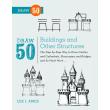 Draw 50 Buildings and Other Structures The Step-by-Step Way to Draw ...