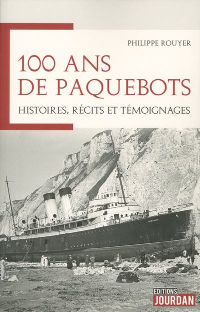 100 ans de paquebots - Histoires, récits et témoignages L'histoire des géants des mers - broché ...