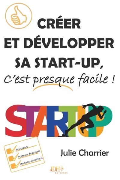 Créer et développer sa start-up, c'est presque facile! - broché - Julie ...