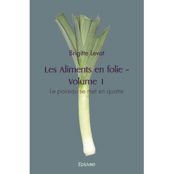 Les Aliments en folie Le poireau se met en quatre Tome 1 - broché ...