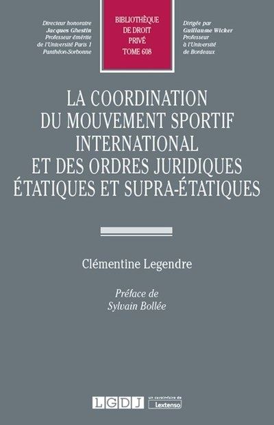 La coordination du mouvement sportif international et des ordres juridiques étatiques et supra ...