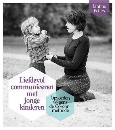Liefdevol communiceren met jonge kinderen Opvoeden volgens de Gordon ...
