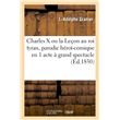 Charles X ou la Leçon au roi tyran, parodie héroï-comique en 1 acte à ...