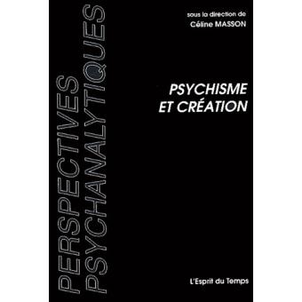 Psychisme et création Le lieu du créer, topique et crise - broché ...
