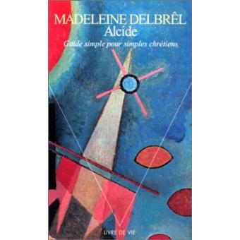 Alcide Guide simple pour simples chrétiens - Poche - Madeleine Delbrêl ...