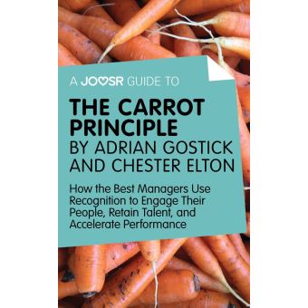 A Joosr Guide to... The Carrot Principle by Adrian Gostick and Chester ...
