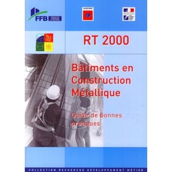 Bâtiments en construction métallique RT 2000 Guide de bonnes pratiques - broché - Inconnus ...