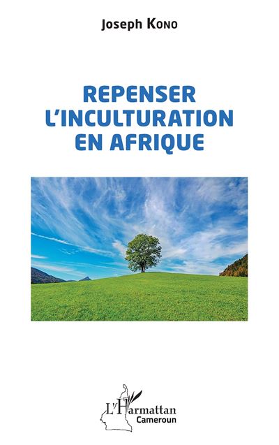 Repenser l'inculturation en Afrique - broché - Joseph Kono, Livre tous ...