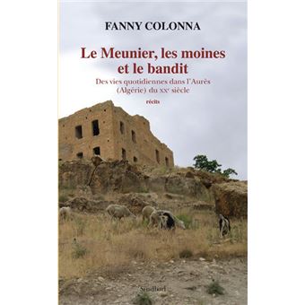 Le meunier, les moines et le bandit Des vies quotidiennes dans l'aurès ...