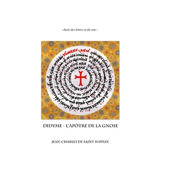 Didyme, l'Apôtre de la Gnose - broché - Jean-Charles De Saint Supplix ...