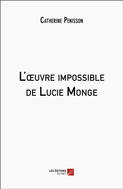 L'œuvre impossible de Lucie Monge - broché - Catherine Penisson - Achat ...