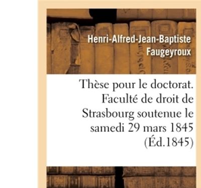 Thèse pour le doctorat. Faculté de droit de Strasbourg soutenue le ...