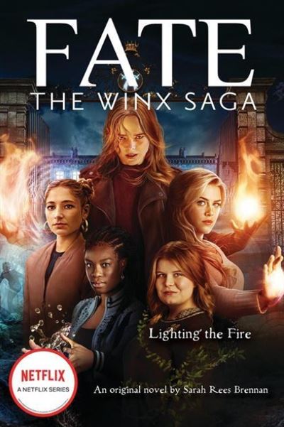 Winx Club - Fate: The Winx Saga: An Original Novel - Lighting the Fire ...