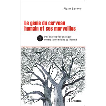 Le génie du cerveau humain et ses merveilles 1 De l'anthropologie ...