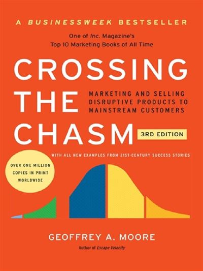 Crossing the chasm Marketing and selling disruptive products to ...
